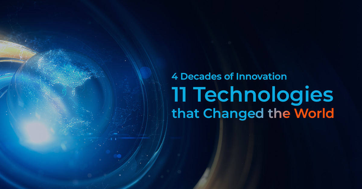 4 Decades with 11 Technologies that Changed the World